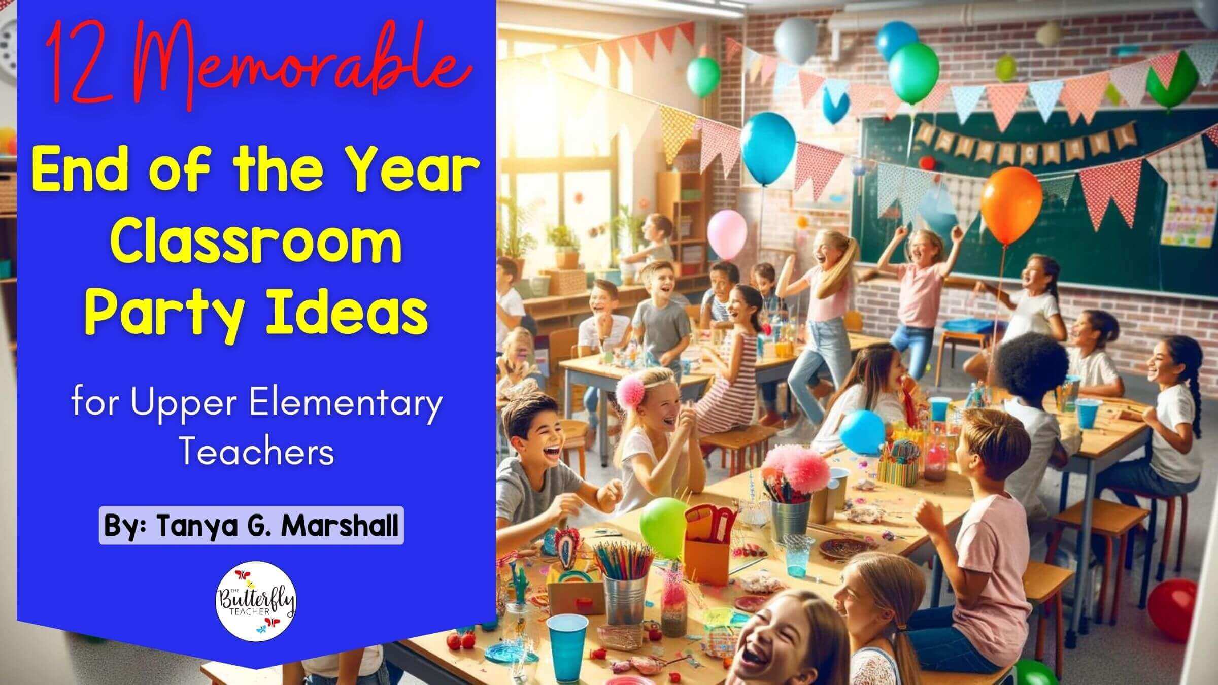 End of the Year Classroom Party Ideas for Teachers on a Budget